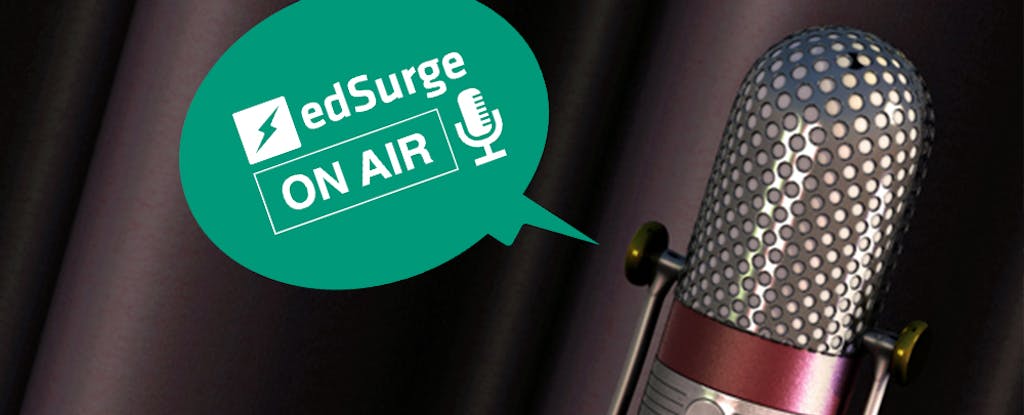 On Air: EdSurge Podcast, Week of Mar 23 - Mar 27 | EdSurge News